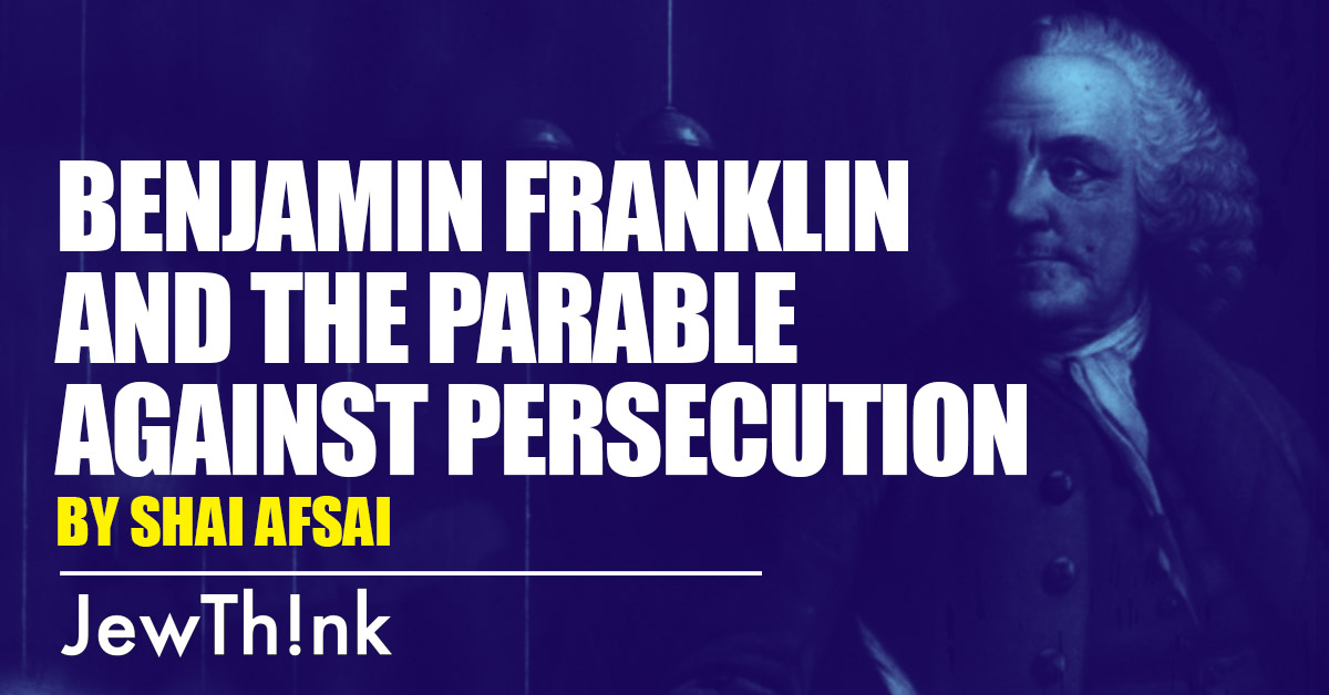 Benjamin Franklin and the Parable against Persecution | JewThink