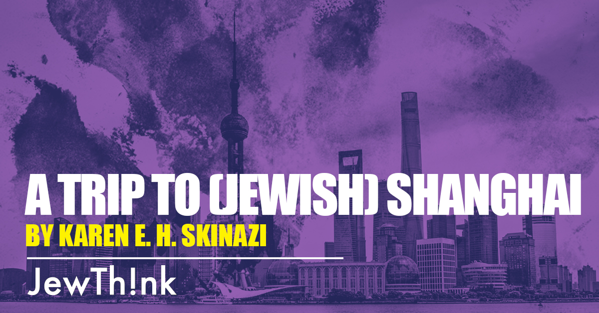 A Trip to (Jewish) Shanghai | JewThink